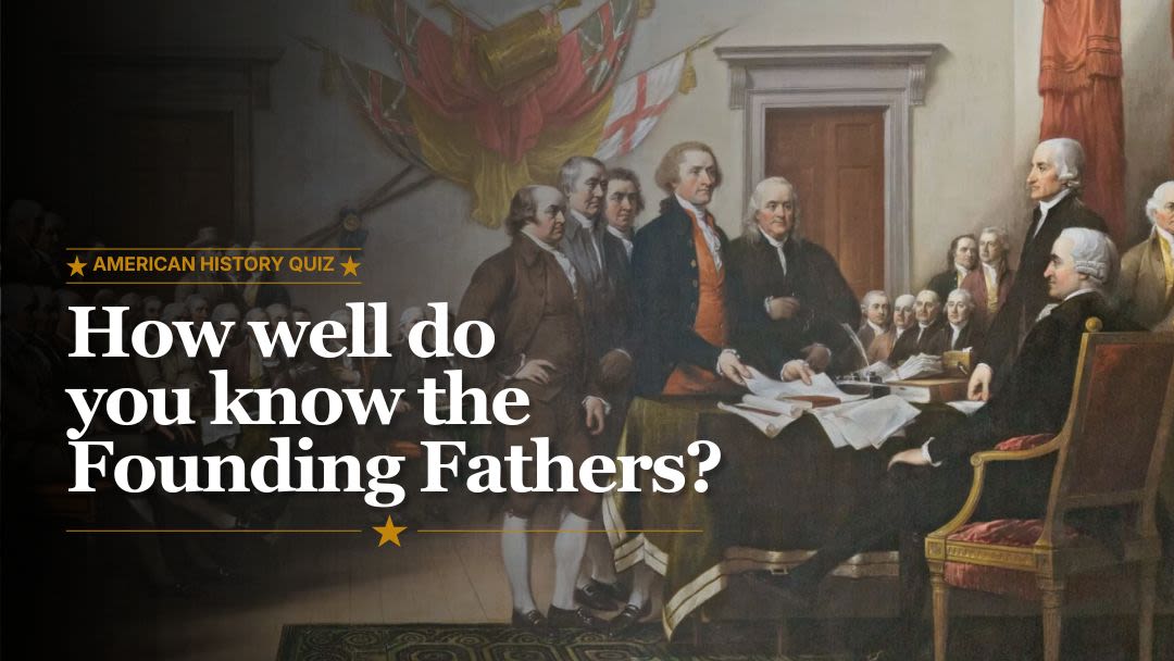 How well do you know the Founding Fathers?