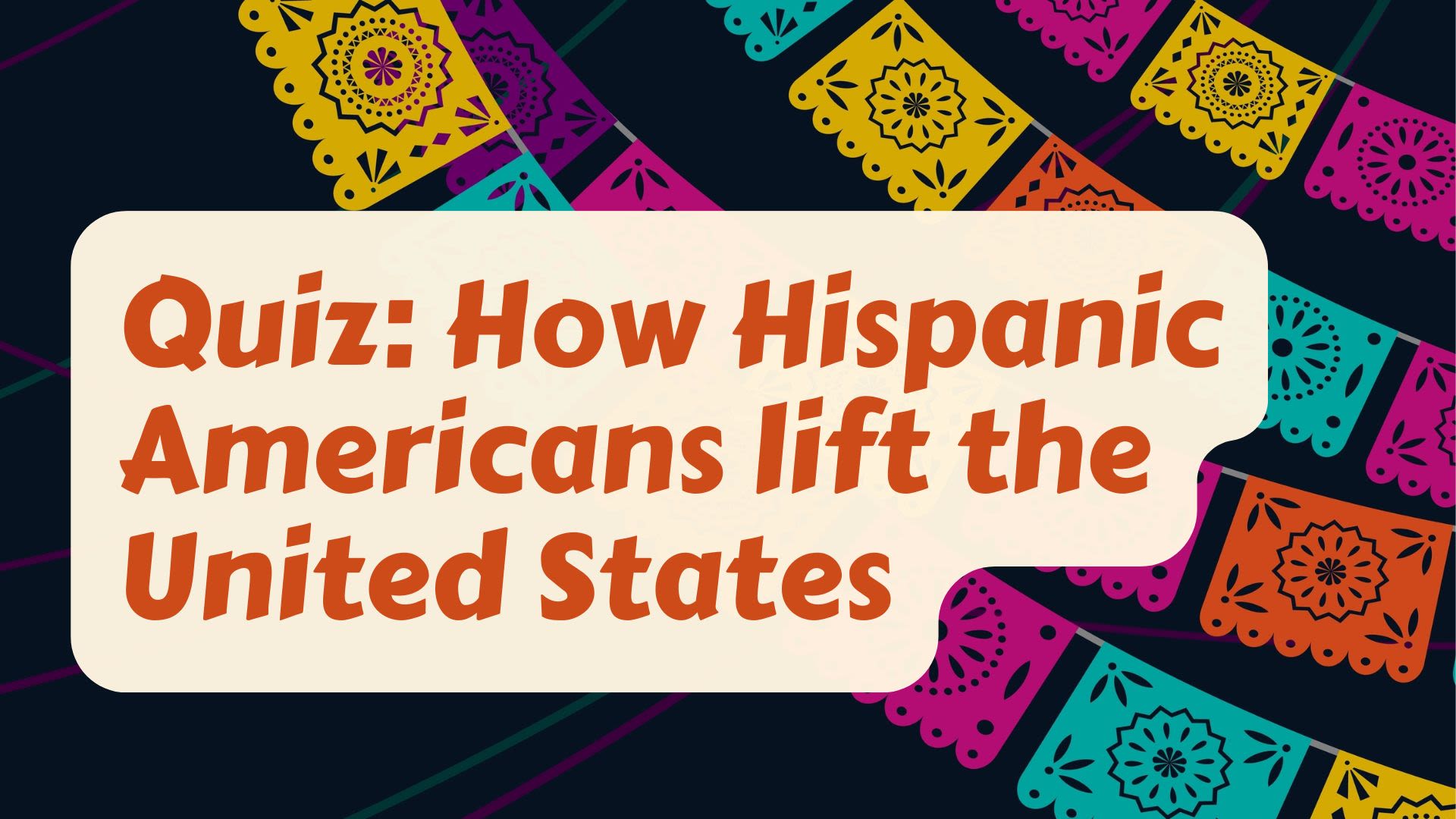 Quiz: How Hispanic Americans lift the United States